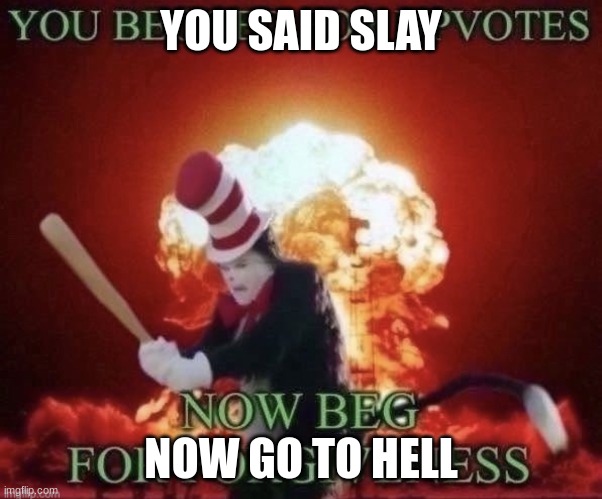 my brain when someone says the word slay - Imgflip