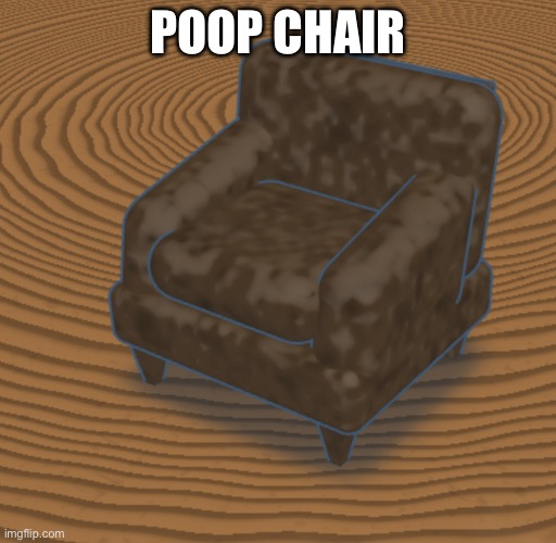 Poop chair: Always soft and warm - Imgflip