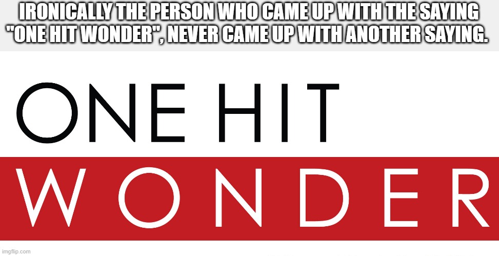 meme by Brad One Hit Wonder - Imgflip