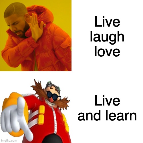 Live, laugh, love and learn - Imgflip