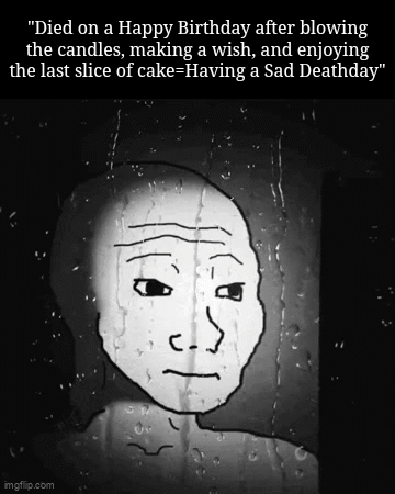 Sad Deathday - Imgflip
