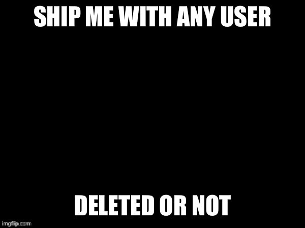 Ship me with any user - Imgflip