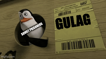 being sent to the gulag - Imgflip