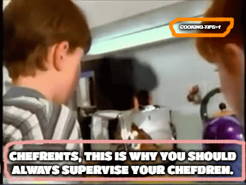 Chefrents should always watch their chefdern cook. - Imgflip