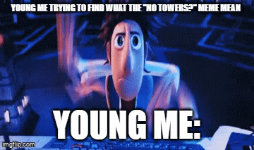 young me finding out a meme - Imgflip