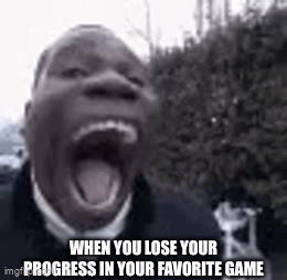 Losing progress feels like. - Imgflip
