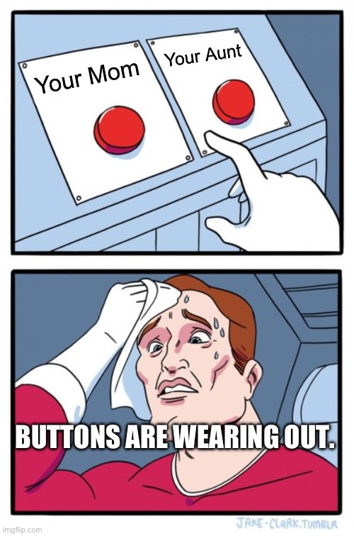 Two Buttons Meme - Imgflip