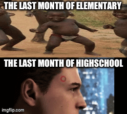 I have yet to reach the last month of highschool, I just gotta wait ...
