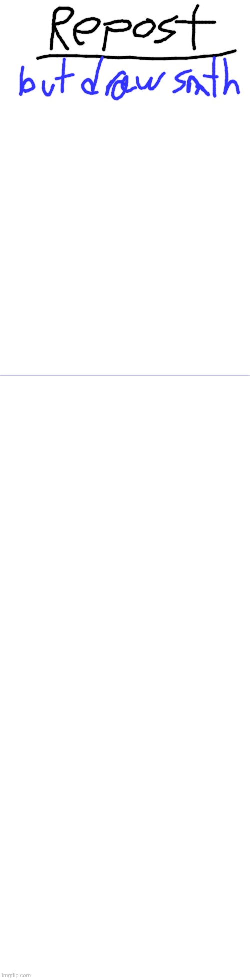 repost but draw something - Imgflip