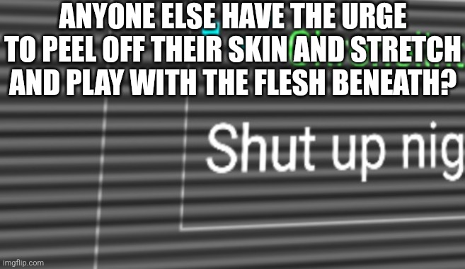 Image tagged in chronolinth shut up nig - Imgflip