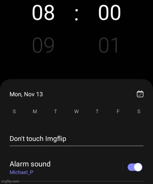 I have the Michael P alarm - Imgflip
