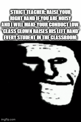 YOU WILL GET A LOW CONDUCT FOR MAKING ME A FOOL. GO TO THE PRINCIPAL'S ...
