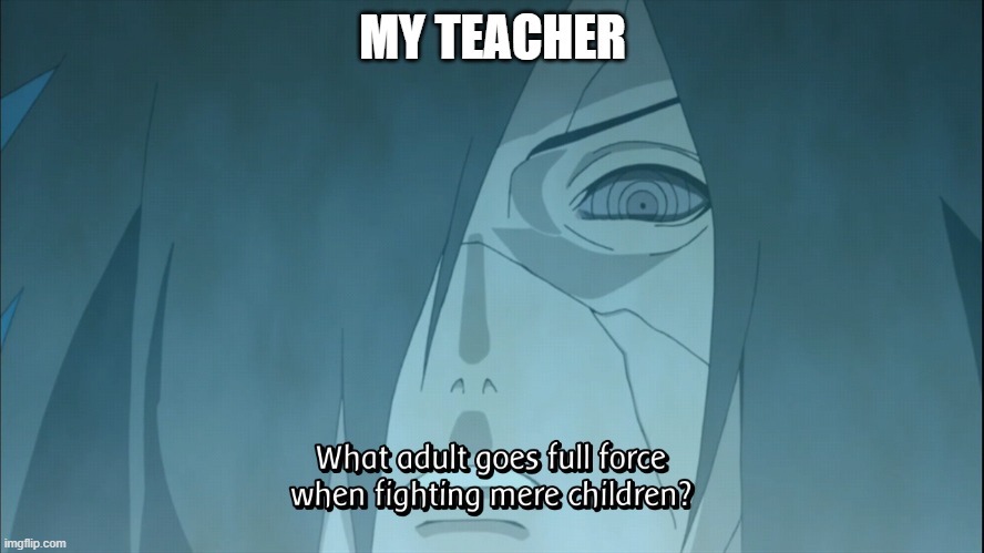 What adult goes full force when fighting mere children? - Imgflip