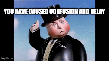 You have caused Confusion and Delay - Imgflip