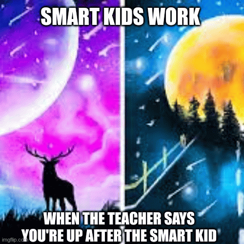 smart kid and your work comparison - Imgflip