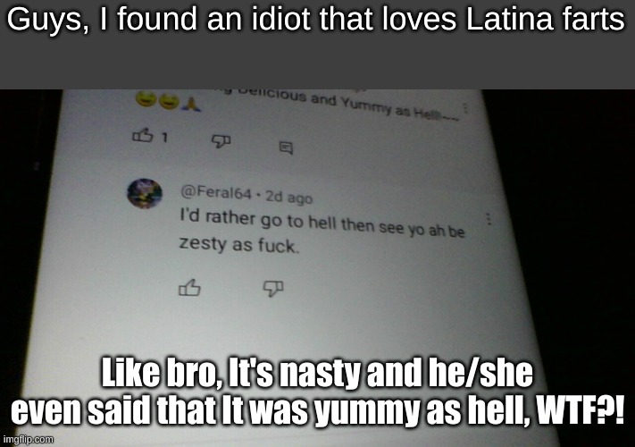 Bro loves eating girl flatulence ? - Imgflip