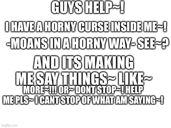 pls help me~ am suffering in this horny curse~ - Imgflip