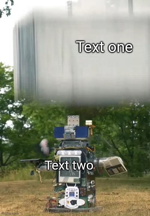 https://imgflip.com/memegenerator/494289780/Junk-robot-about-to-get ...
