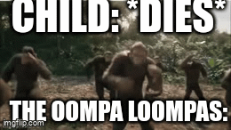 OOmpa Loompa Doompa Dee DOO - Imgflip