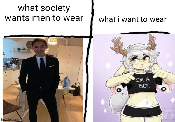 what society wants men to wear vs what i want to wear - Imgflip