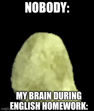 Homework be like: - Imgflip