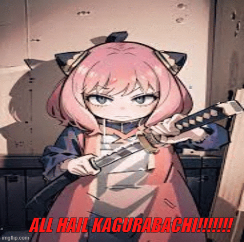 ALL HAIL kagurabachiii!!! - Imgflip