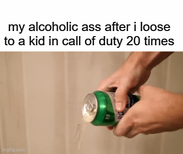 most average cod player if hes alcoholic - Imgflip