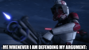Me defending my opinion. - Imgflip