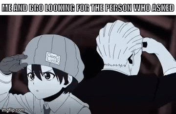 Me and bro looking for the person who asked - Imgflip