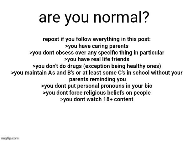 I follow everything but I ain’t normal - Imgflip