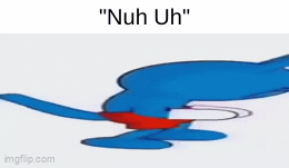 nuh uh - Imgflip