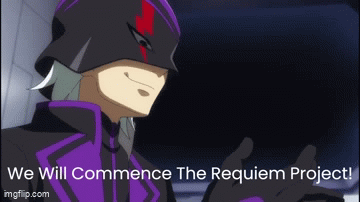 "We will commence the Requiem Project" Ashtem - Imgflip