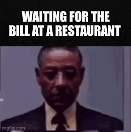 waiting for the bill at a restaurant - Imgflip