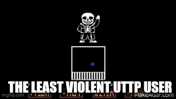 I'm a UTTP hater - Imgflip