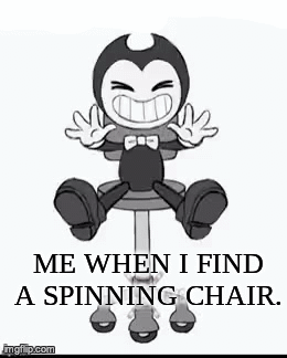 me when i find a spinning chair - Imgflip