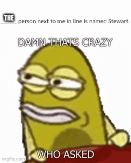 Damn thats crazy, who asked? - Imgflip