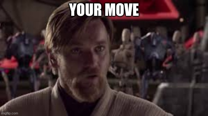 Obi-Wan Kenobi Your Move - Imgflip