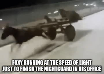 Foxy be like: "GOTTA GO FAST!!!", "GOTTA GO FAST!!!" - Imgflip