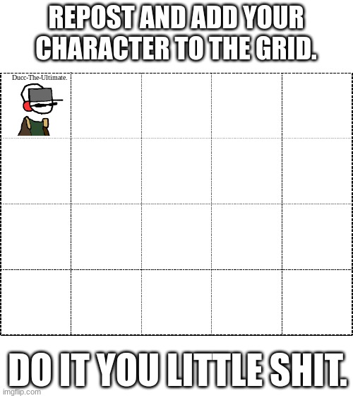 Basically a repost but add meme. But cool because now I know what ur characters look like. - Imgflip