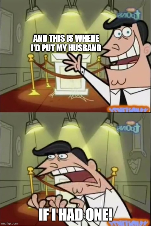 And here is where id put my _____, if i had one - Imgflip