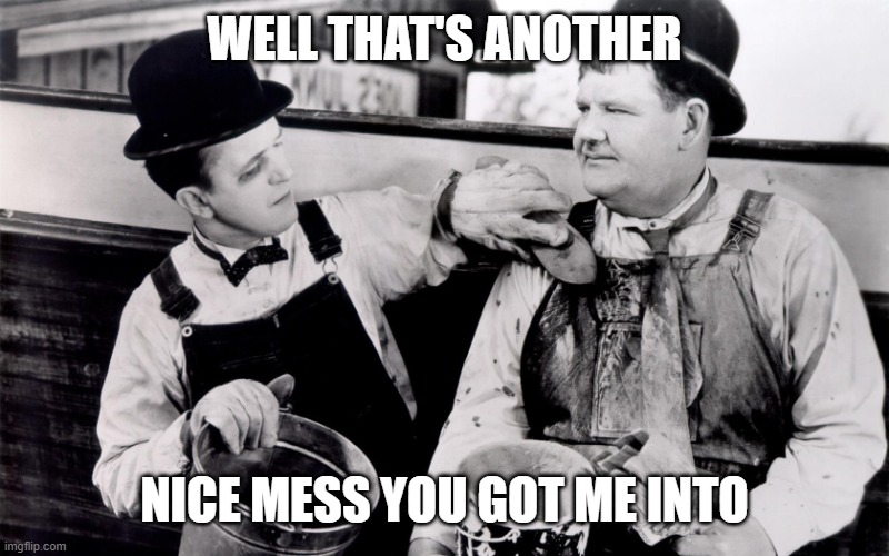 Another Nice Mess You Got Me Into - Imgflip