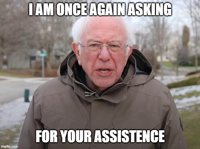 Bernie Sanders Once Again Asking - Imgflip