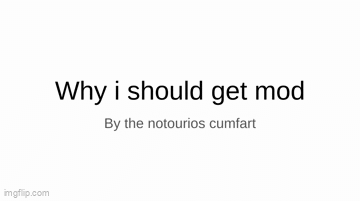 i should get mod now obv - Imgflip