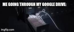 Me going through my google drive - Imgflip