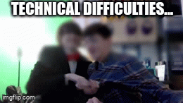 Technical Difficulties... - Imgflip