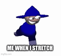 POV: I stretch - Imgflip