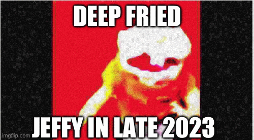Deep fried jeffy - Imgflip