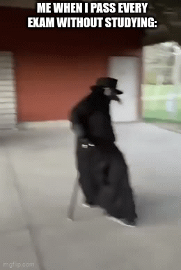 Me when I pass every exam without studying: - Imgflip