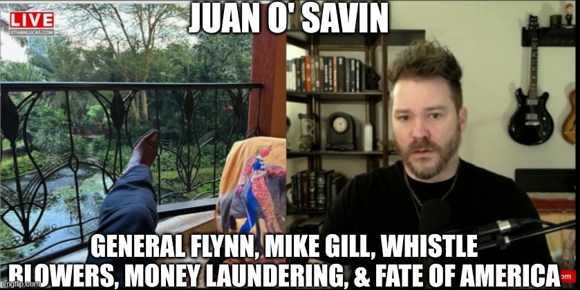 Juan O' Savin: General Flynn, Mike Gill, Whistle Blowers, Money Laundering, & Fate of America ...