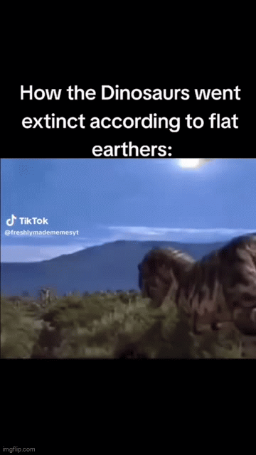 How dinosaurs went extinct to flat earthers: - Imgflip